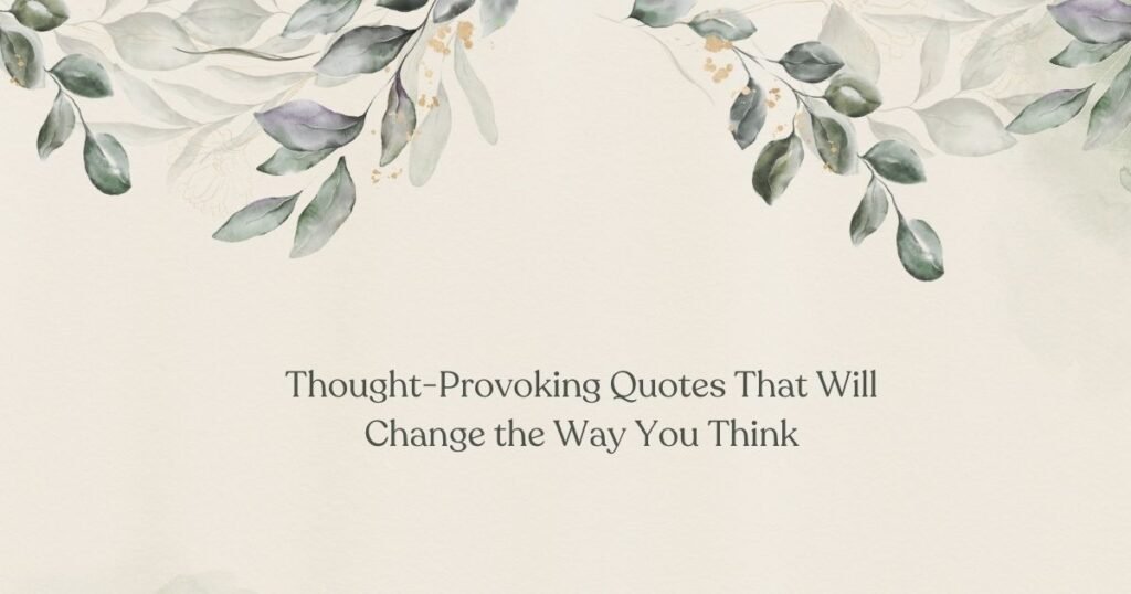 100+ Powerful Thought-Provoking Quotes