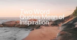 250+ Powerful Two Word Quotes with Infinite Impact 2026